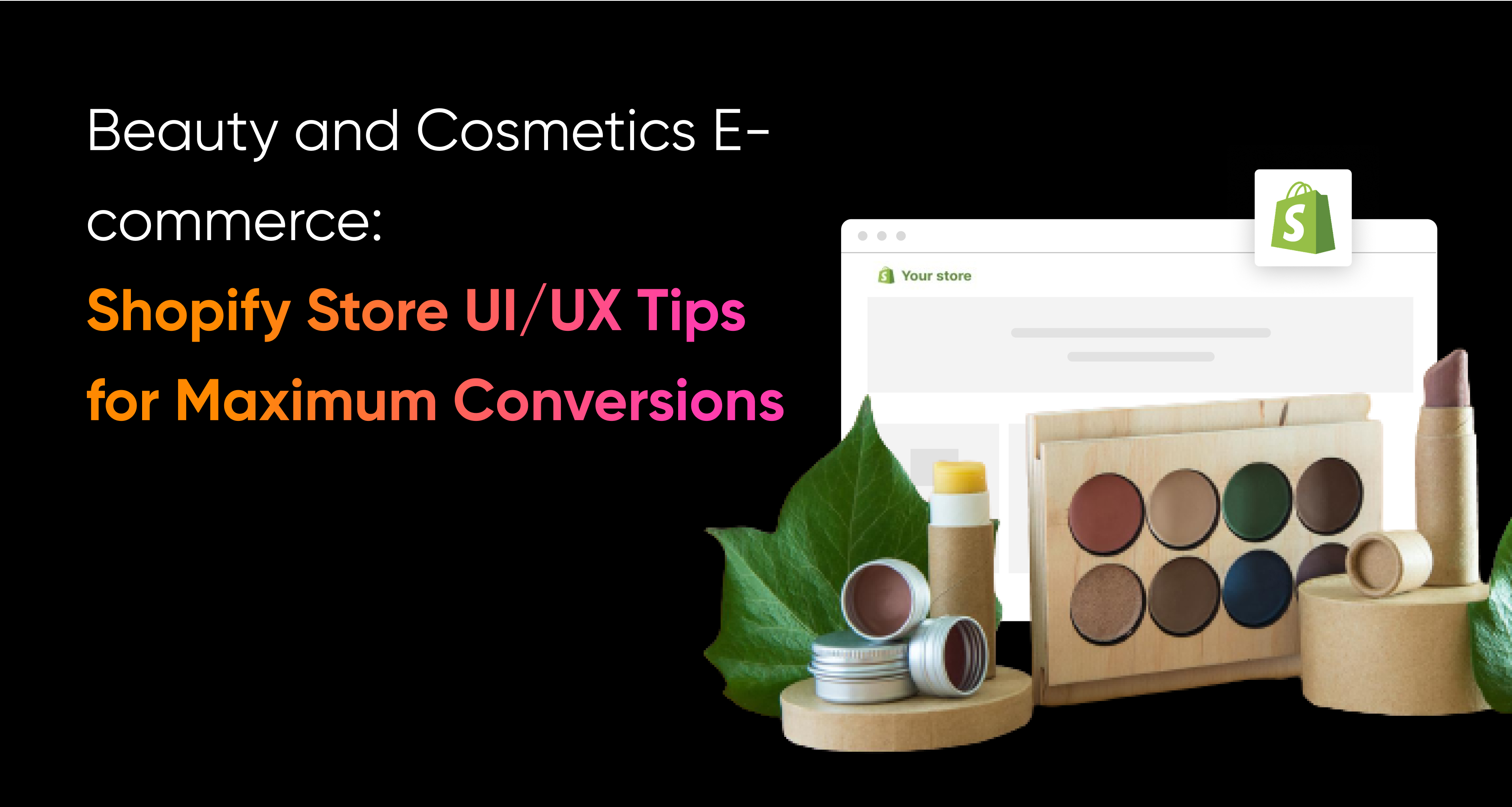 Beauty and Cosmetics E-commerce: Shopify Store UI/UX Tips for Maximum Conve